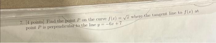 Solved 7. [4 points] Find the point P on the curve f(x)=√x | Chegg.com
