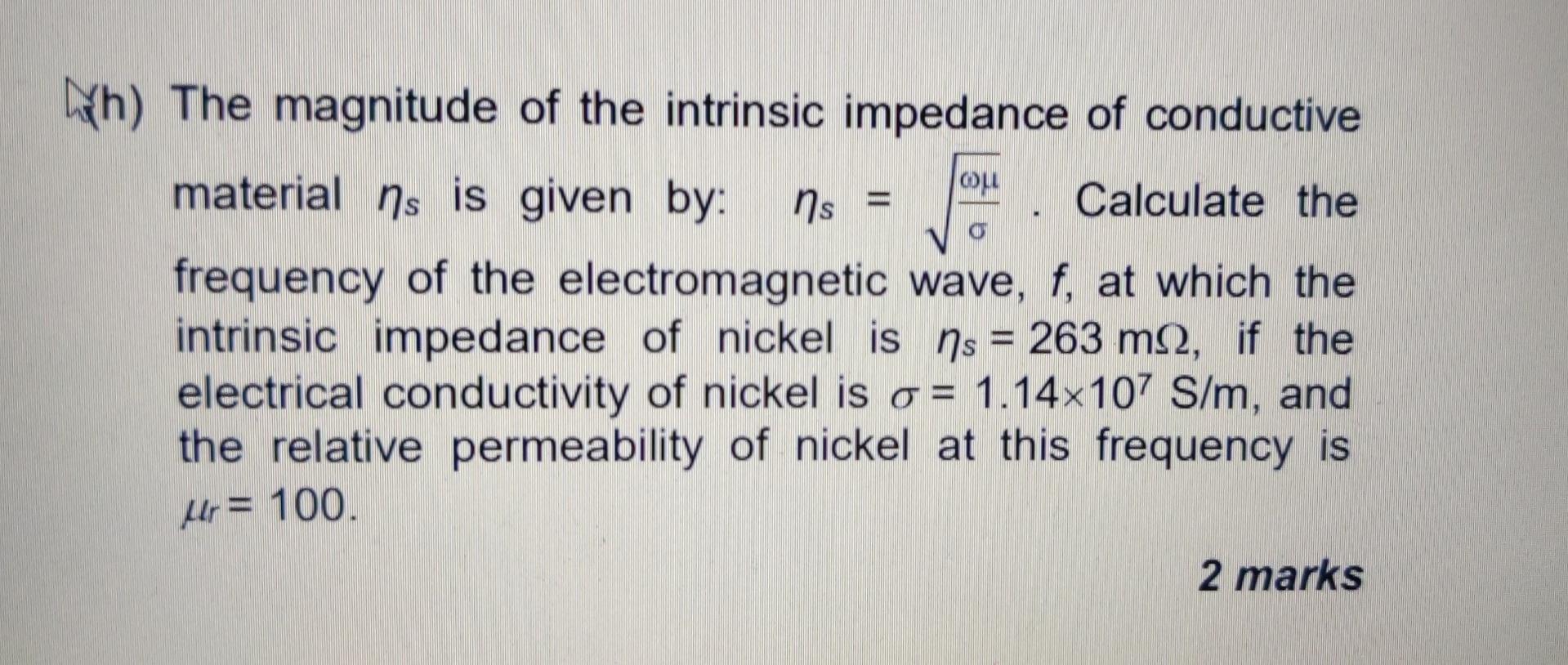 Solved h) The magnitude of the intrinsic impedance of | Chegg.com