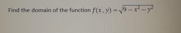 Solved Find the domain of the function f(x,y) = 9 - x2 - y2 | Chegg.com