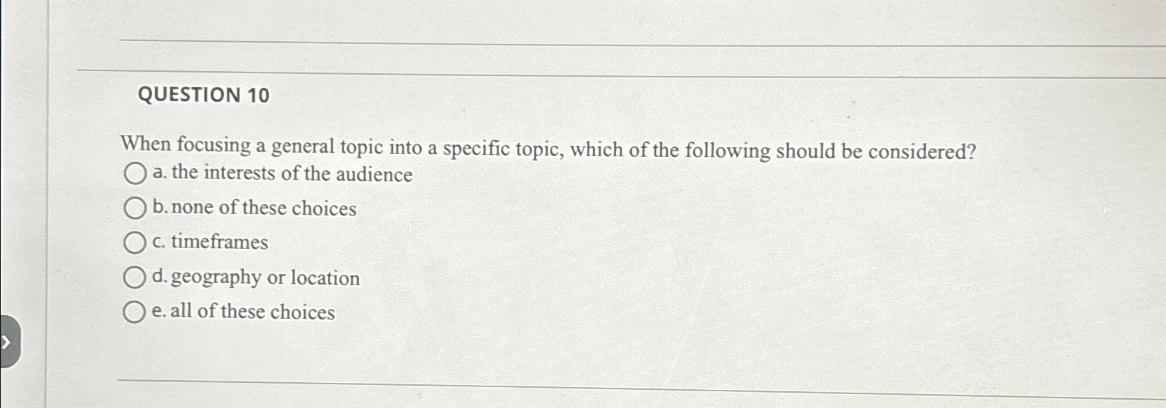 Solved QUESTION 10When focusing a general topic into a | Chegg.com