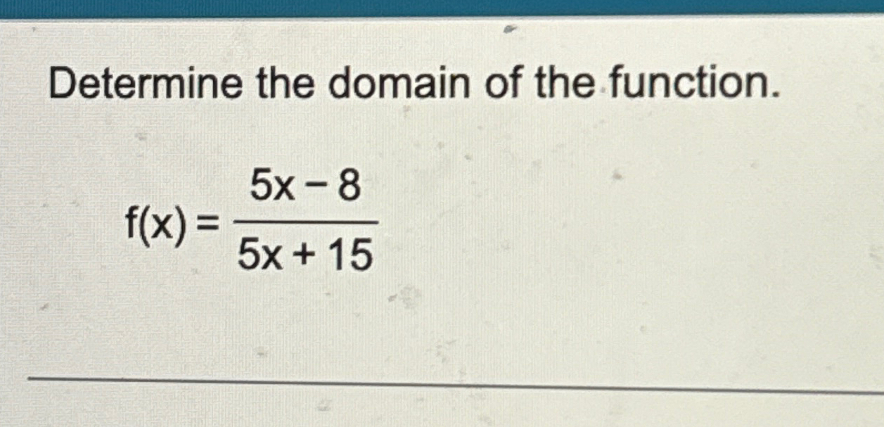 Solved Determine the domain of the function.f(x)=5x-85x+15 | Chegg.com