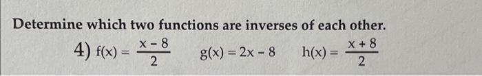 Solved Determine which two functions are inverses of each | Chegg.com