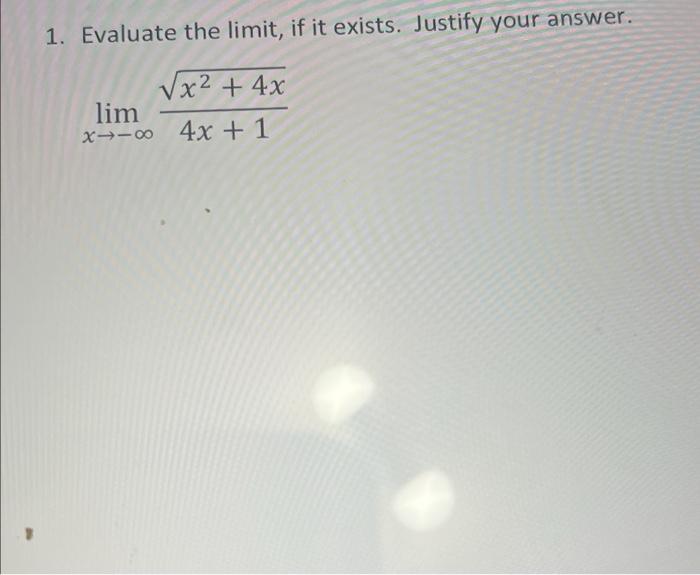 Solved 1. Evaluate the limit, if it exists. Justify your | Chegg.com