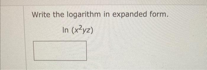 Solved Write the logarithm in expanded form. ln(x2yz) | Chegg.com