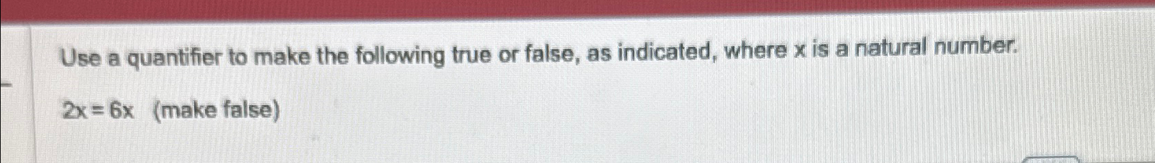 Solved Use a quantifier to make the following true or false, | Chegg.com