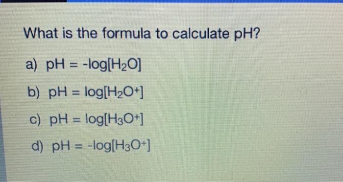 Solved What is the formula to calculate pH? a) pH = | Chegg.com