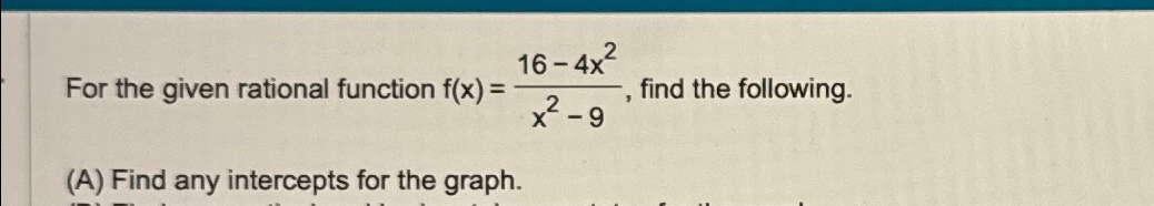 Solved For the given rational function f(x)=16-4x2x2-9, | Chegg.com