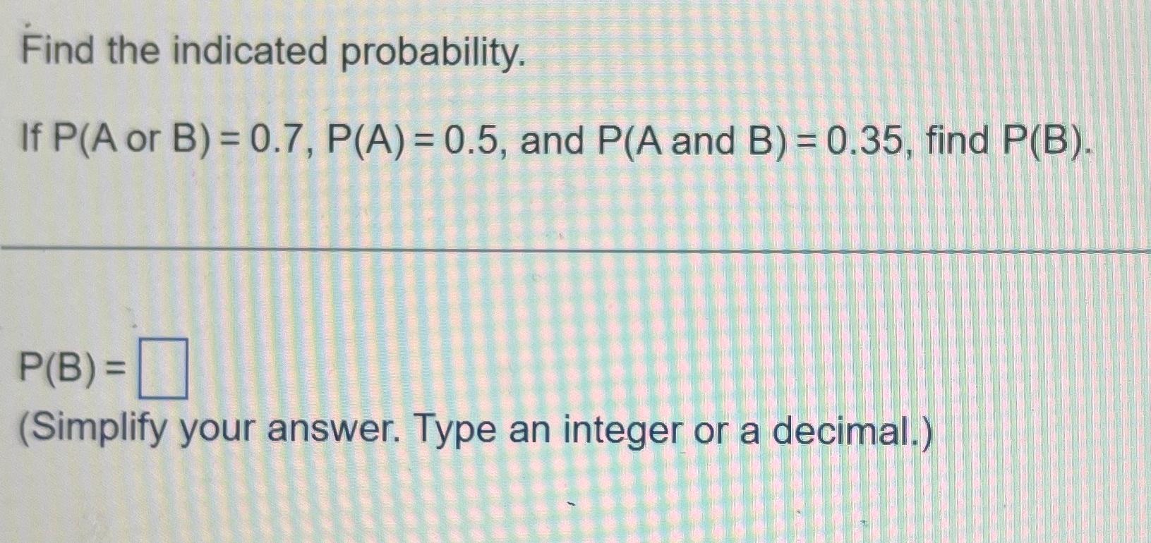 Solved Find the indicated probability.If or B, ﻿and and B, | Chegg.com