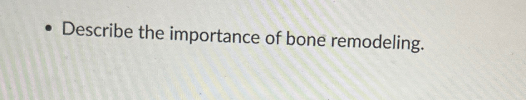 Solved Describe the importance of bone remodeling. | Chegg.com