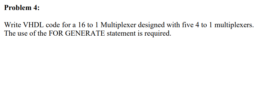 Solved Problem 4:Write VHDL code for a 16 ﻿to 1 ﻿Multiplexer | Chegg.com