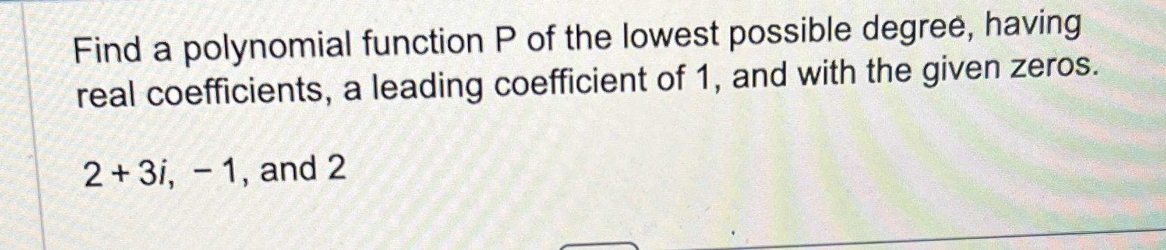 Solved Find a polynomial function P ﻿of the lowest possible | Chegg.com
