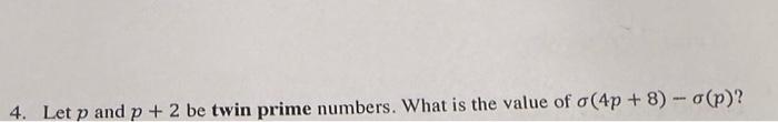 Solved 4. Let p and p+2 be twin prime numbers. What is the | Chegg.com