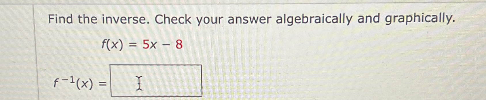 Solved Find the inverse. Check your answer algebraically and | Chegg.com