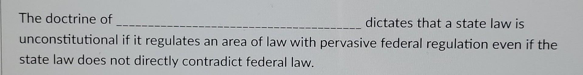 Solved The doctrine of dictates that a state law is | Chegg.com Solved The doctrine of dictates that a state law is | Chegg.com