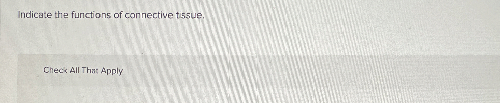 Solved Indicate the functions of connective tissue.Check All | Chegg.com