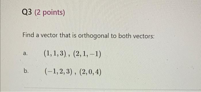 Solved Q3 (2 points) Find a vector that is orthogonal to | Chegg.com