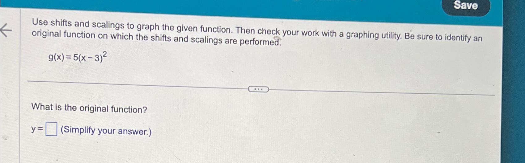 Solved SaveUse shifts and scalings to graph the given | Chegg.com