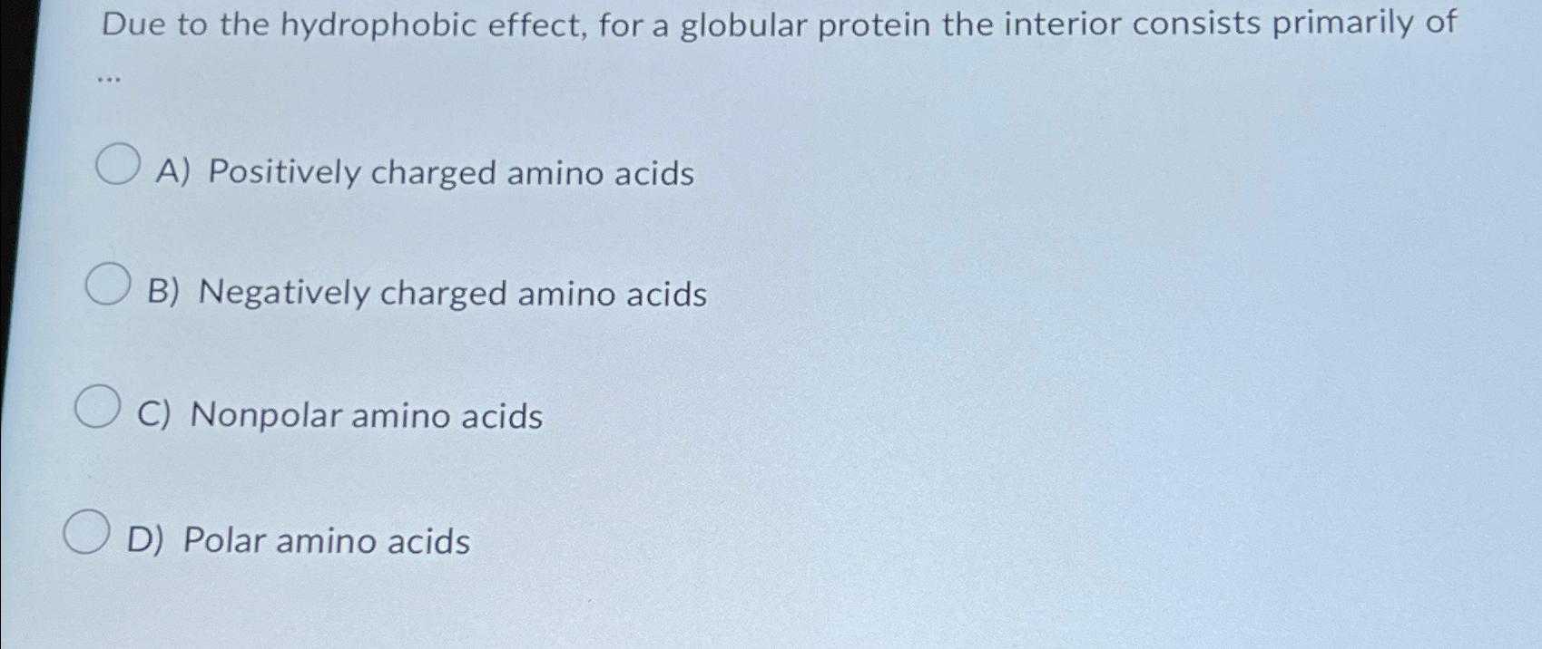 Solved Due to the hydrophobic effect, for a globular protein | Chegg.com