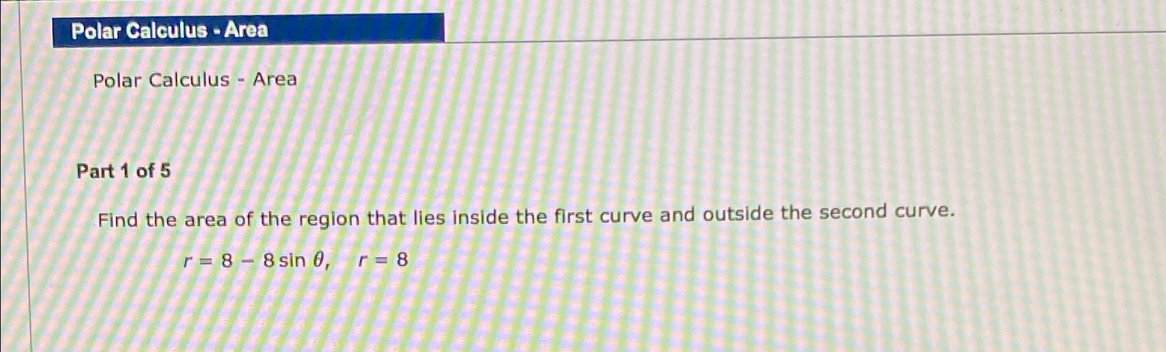 Solved Polar Calculus - AreaPolar Calculus - AreaPart 1 | Chegg.com Solved Polar Calculus - AreaPolar Calculus - AreaPart 1 | Chegg.com