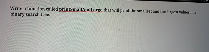 Solved Write a function called printSmallAndLarge that will | Chegg.com