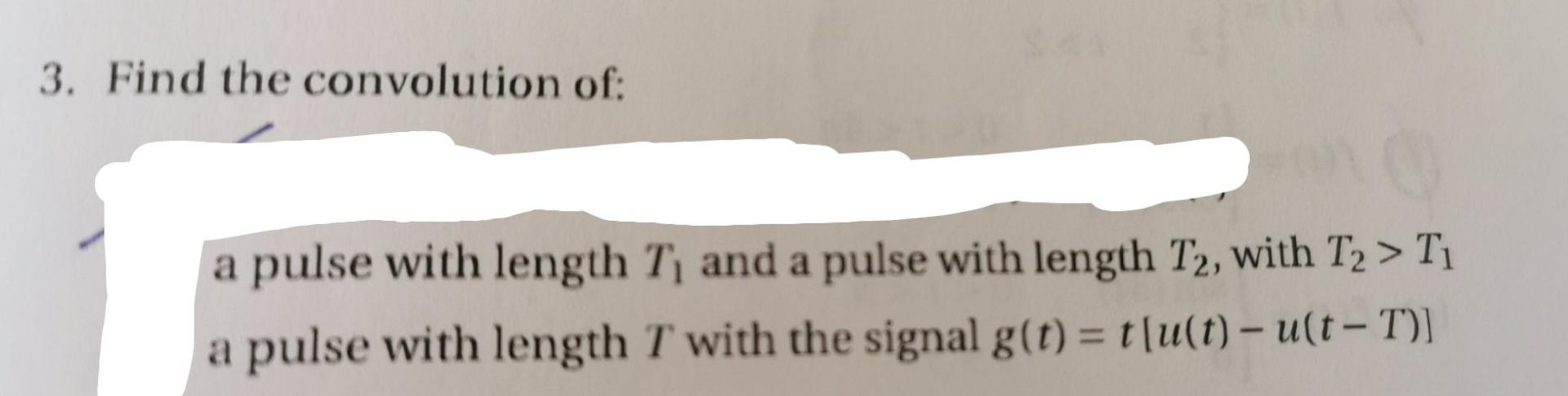 Solved 3. Find the convolution of: a pulse with length T1 | Chegg.com