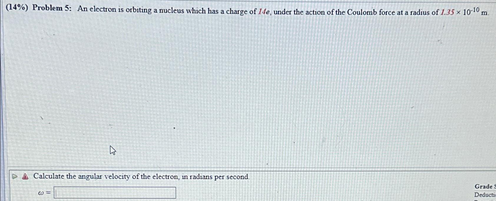 Solved (14%) ﻿Problem 5: An electron is orbiting a nucleus | Chegg.com