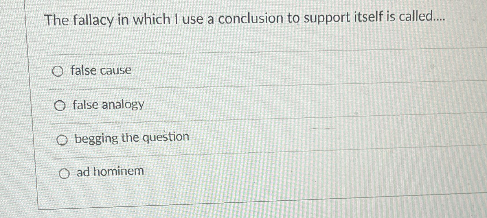 Solved The fallacy in which I use a conclusion to support | Chegg.com