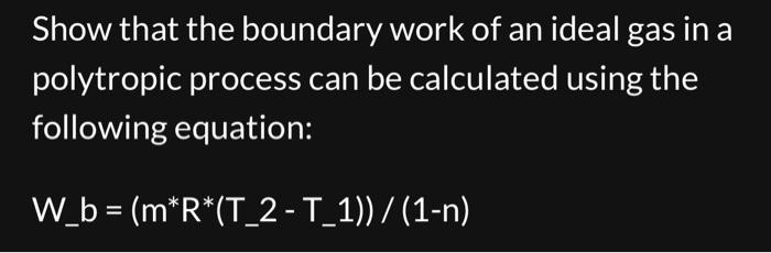 Solved Show that the boundary work of an ideal gas in a | Chegg.com