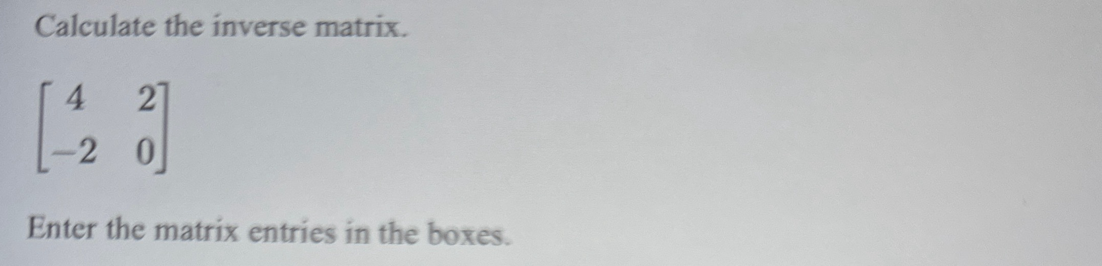 Solved Calculate the inverse matrix.[42-20]Enter the matrix | Chegg.com