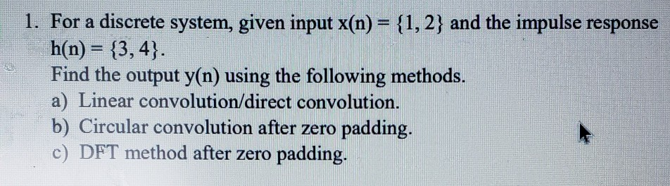 Solved 1. For a discrete system, given input x(n) = {1, 2} | Chegg.com