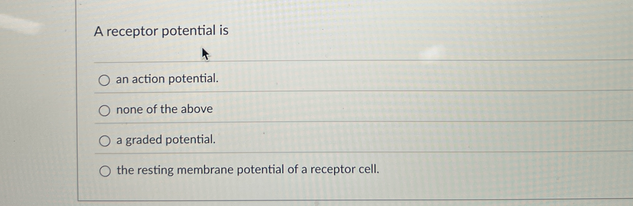 Solved A receptor potential isan action potential.none of | Chegg.com