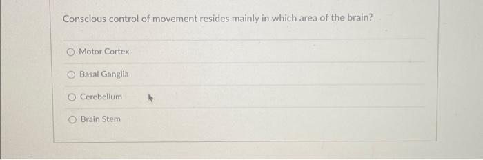 Solved Conscious control of movement resides mainly in which | Chegg.com