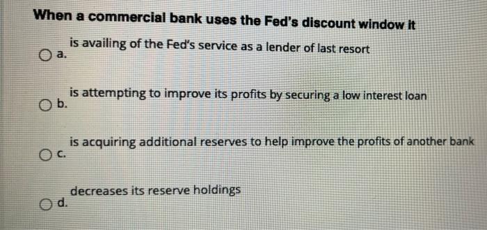 Solved When a commercial bank uses the Fed's discount window | Chegg.com