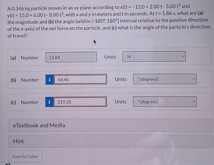 Solved A 0.346 kg particle moves in an xy plane according to | Chegg.com