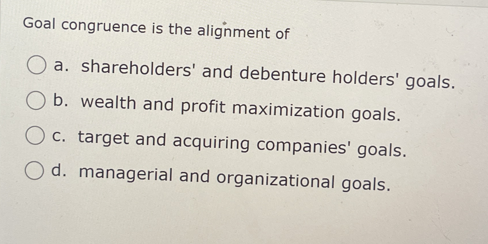 Solved Goal congruence is the alignment ofa. ﻿shareholders' | Chegg.com