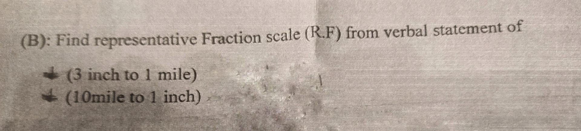 Solved (B): Find representative Fraction scale (R.F) ﻿from | Chegg.com