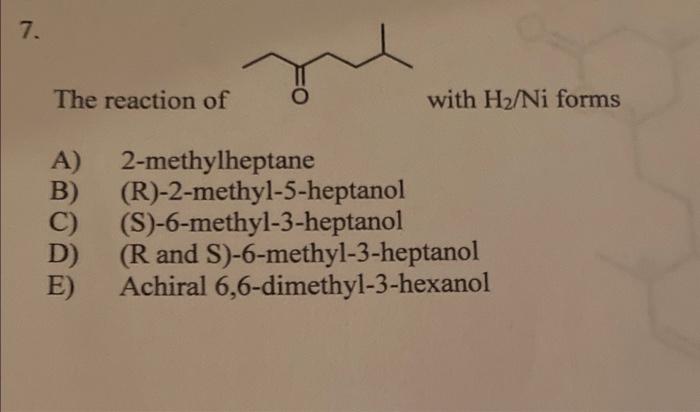 Solved 7. The reaction of with H2/Ni forms A) | Chegg.com