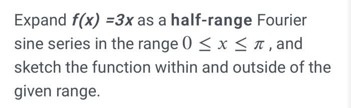 Solved Expand f(x) =3x as a half-range Fourier sine series | Chegg.com