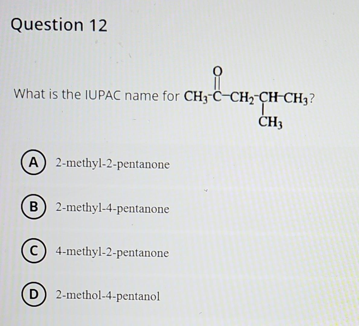 Solved Question 12 What is the IUPAC name for | Chegg.com