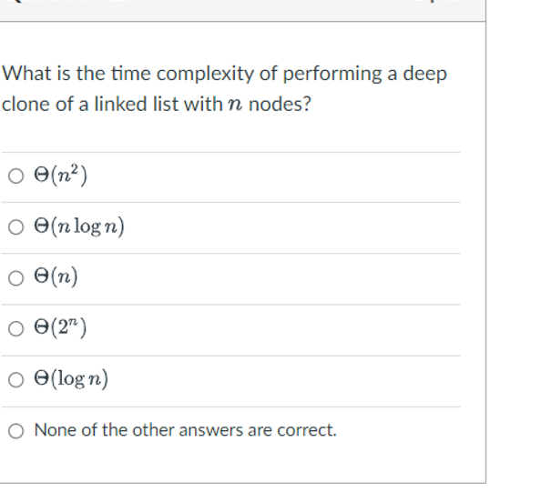 Solved What is the time complexity of performing a deepclone | Chegg.com
