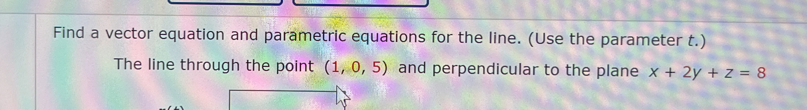 Solved Find a vector equation and parametric equations for | Chegg.com