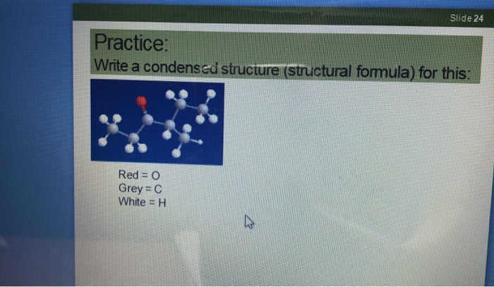Solved Slide 24 Practice: Write a condensed structure | Chegg.com