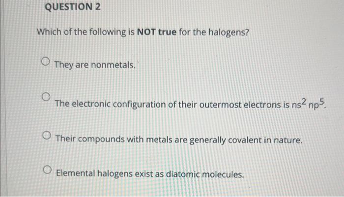 Solved Which of the following is NOT true for the halogens? | Chegg.com