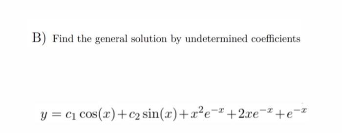 Solved B) Find the general solution by undetermined | Chegg.com