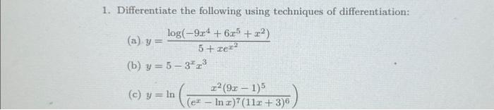 Solved 1. Differentiate the following using techniques of | Chegg.com