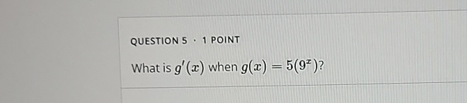 Solved QUESTION 5 - 1 ﻿POINTWhat is g'(x) ﻿when g(x)=5(9x) ? | Chegg.com