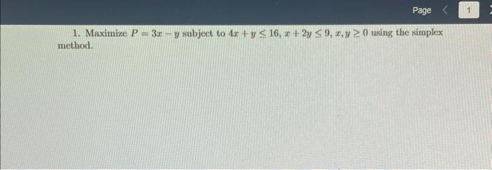Solved 1. Maximize P=3x−y subject to 4x+y≤16,x+2y≤9,x,y≥0 | Chegg.com
