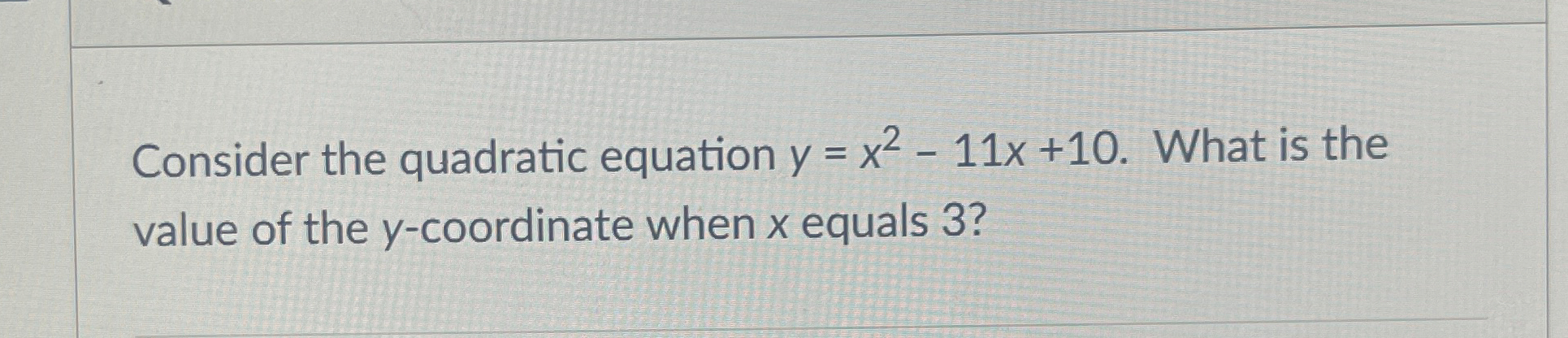 Solved Consider the quadratic equation y=x2-11x+10. ﻿What is | Chegg.com