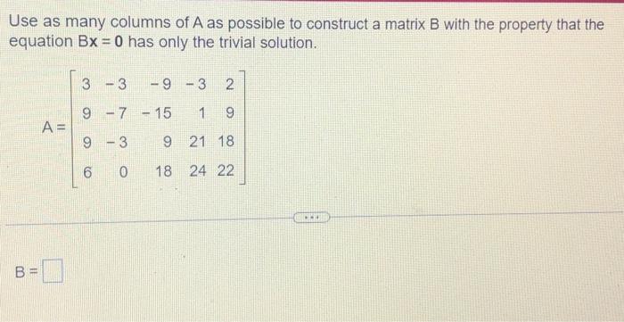 Solved Use as many columns of A as possible to construct a | Chegg.com