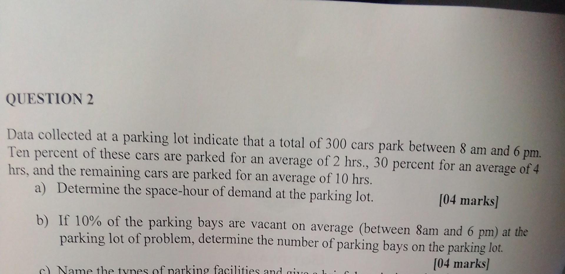 Solved QUESTION 2 Data collected at a parking lot indicate | Chegg.com